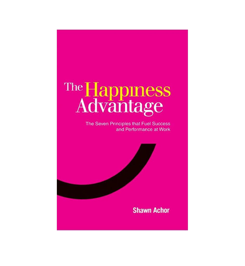The Happiness Advantage: The Seven Principles of Positive Psychology T ...